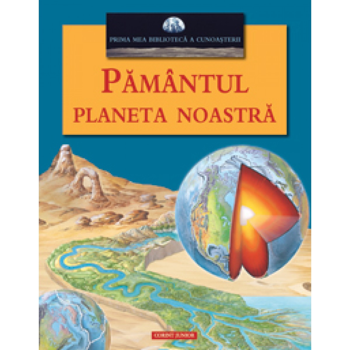 PAMANTUL PLANETA NOASTRA - Editura Corint